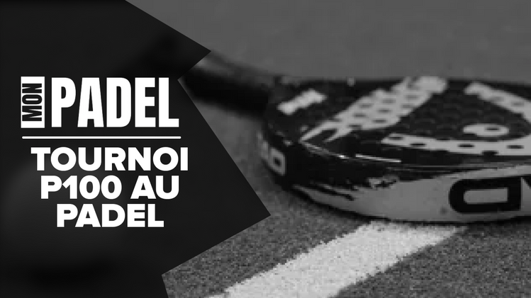 Tout savoir sur les tournois de Padel P100 et ses subtilités en 2024 ...